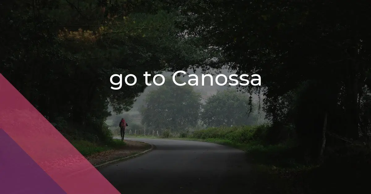 go to Canossa: Idiom Meaning and Origin - The Village Idiom